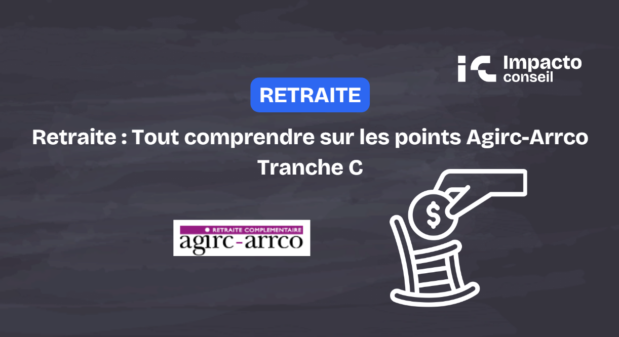 Retraite : Tout comprendre sur les points Agirc-Arrco Tranche C